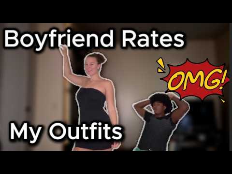 BOYFRIEND RATES MY OUTFITS....