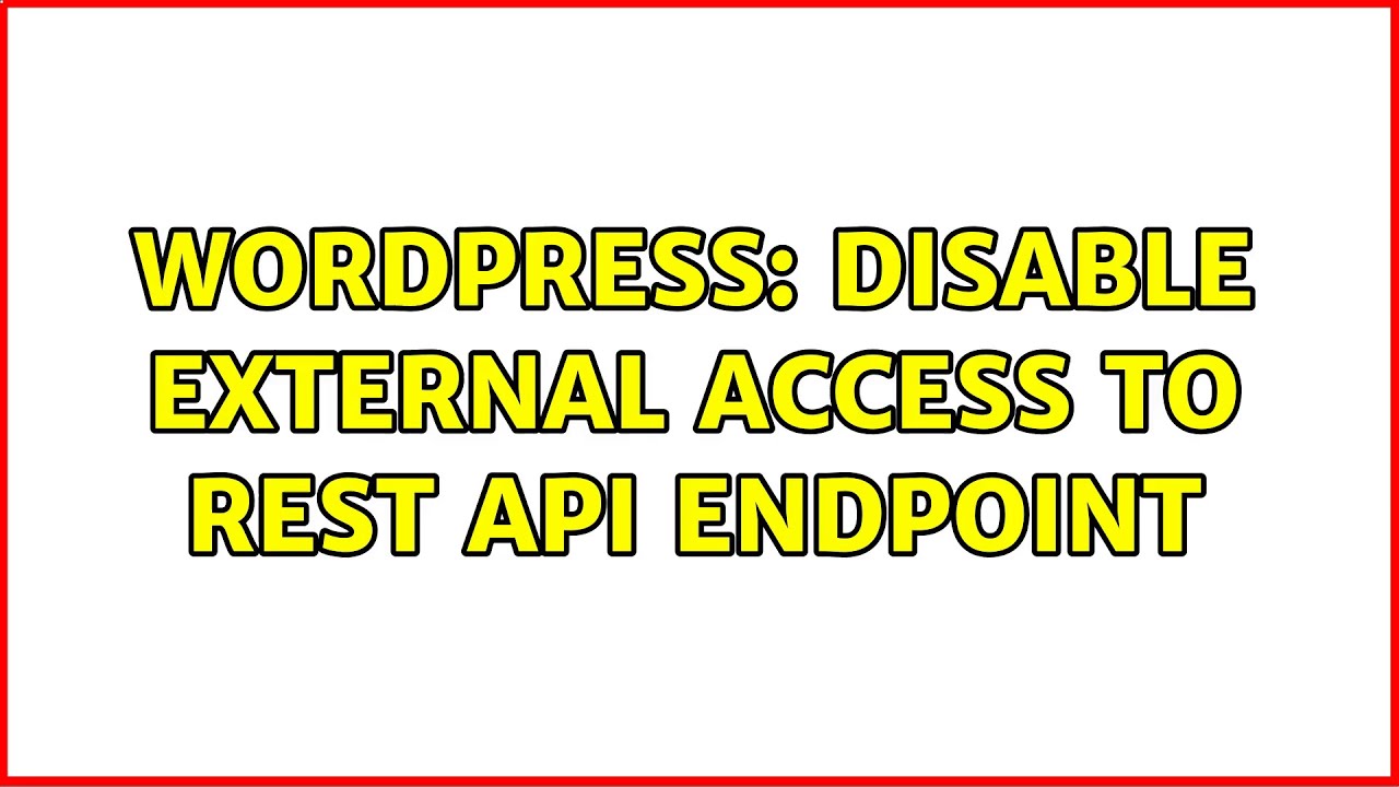 Wordpress: Disable external access to REST API Endpoint - YouTube