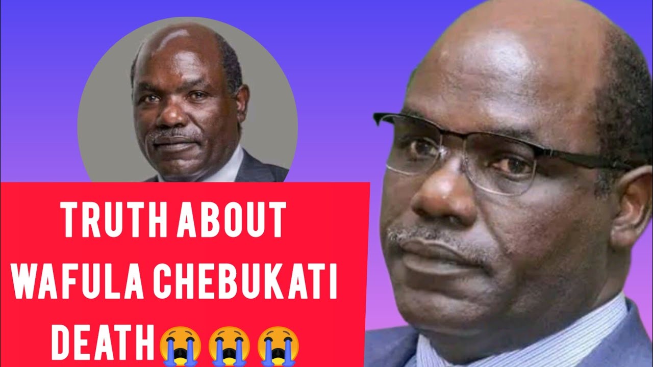 WAFULA CHEBUKATI DEAD || TRUTH ABOUT CHEBUKATI'S DEATH - YouTube