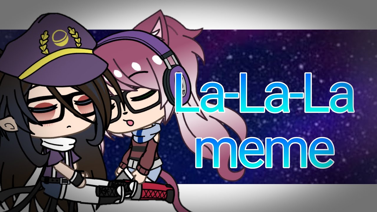 La-La-La'• meme ll Star landi ll GL ll leer descripción - YouTube