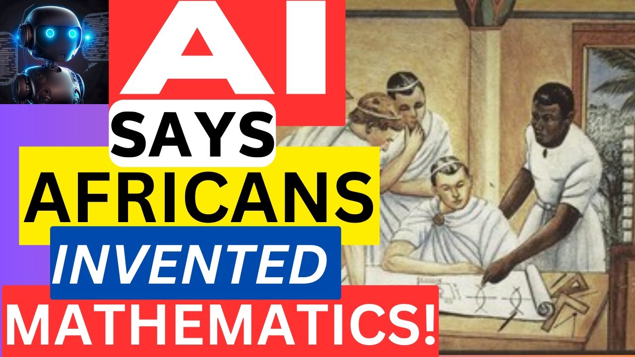 MATH'S SECRET HISTORY: AI Confirms Africa Invented It All! - YouTube
