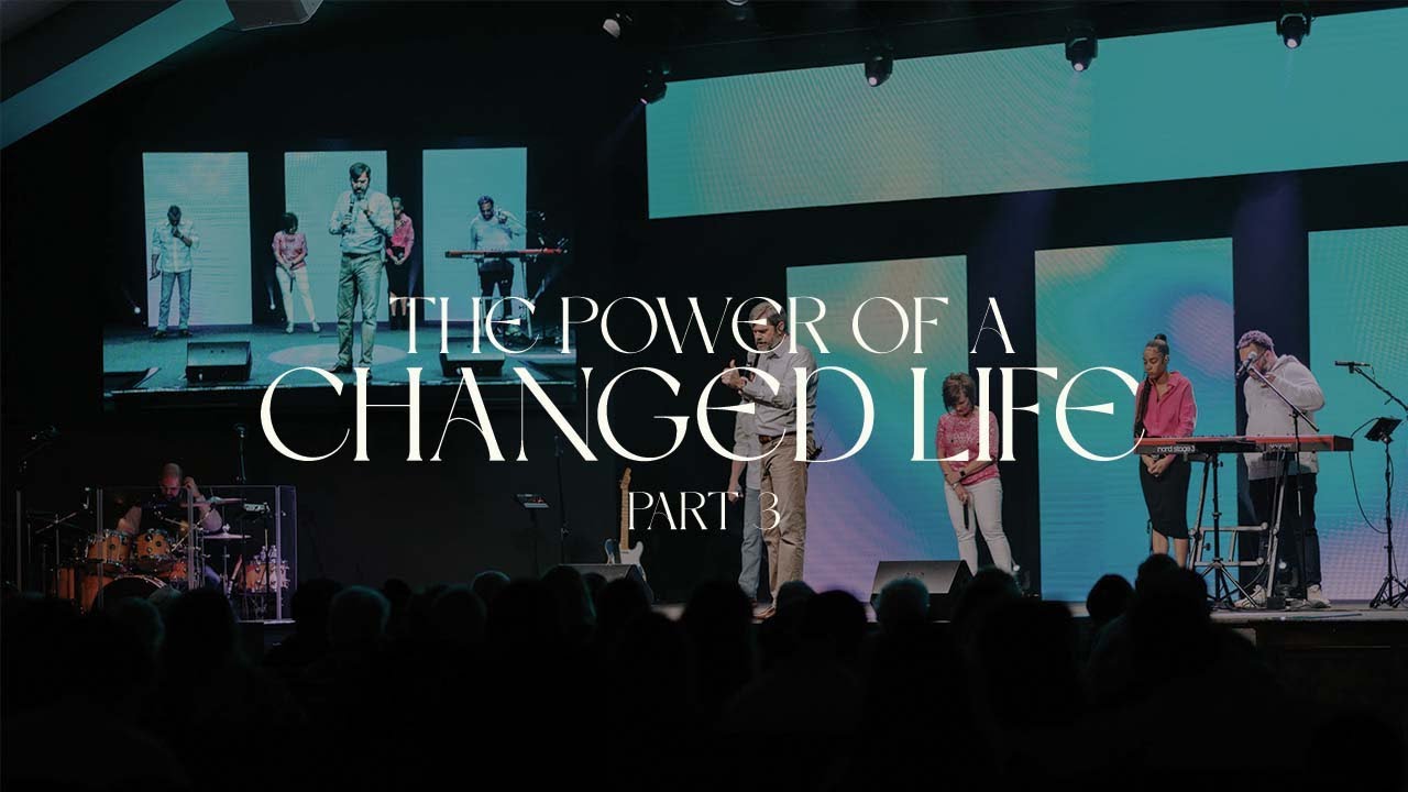 The Power of a Changed Life Part 3 - YouTube