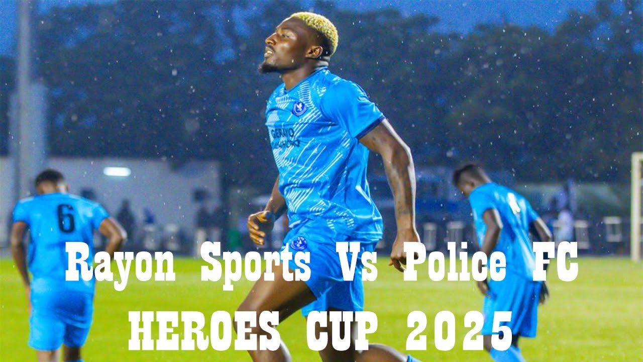 Rayon Sports Vs Police FC | HEROES CUP 2025 - YouTube