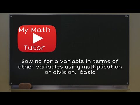 Solving for a variable in terms of other variables using multiplication or division Basic - YouTube