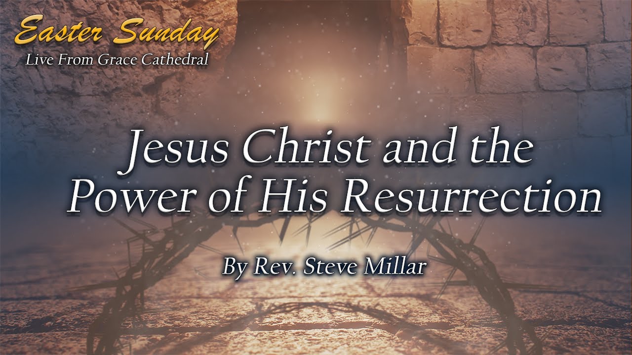 Jesus Christ and the Power of His Resurrection | Live from Grace ...