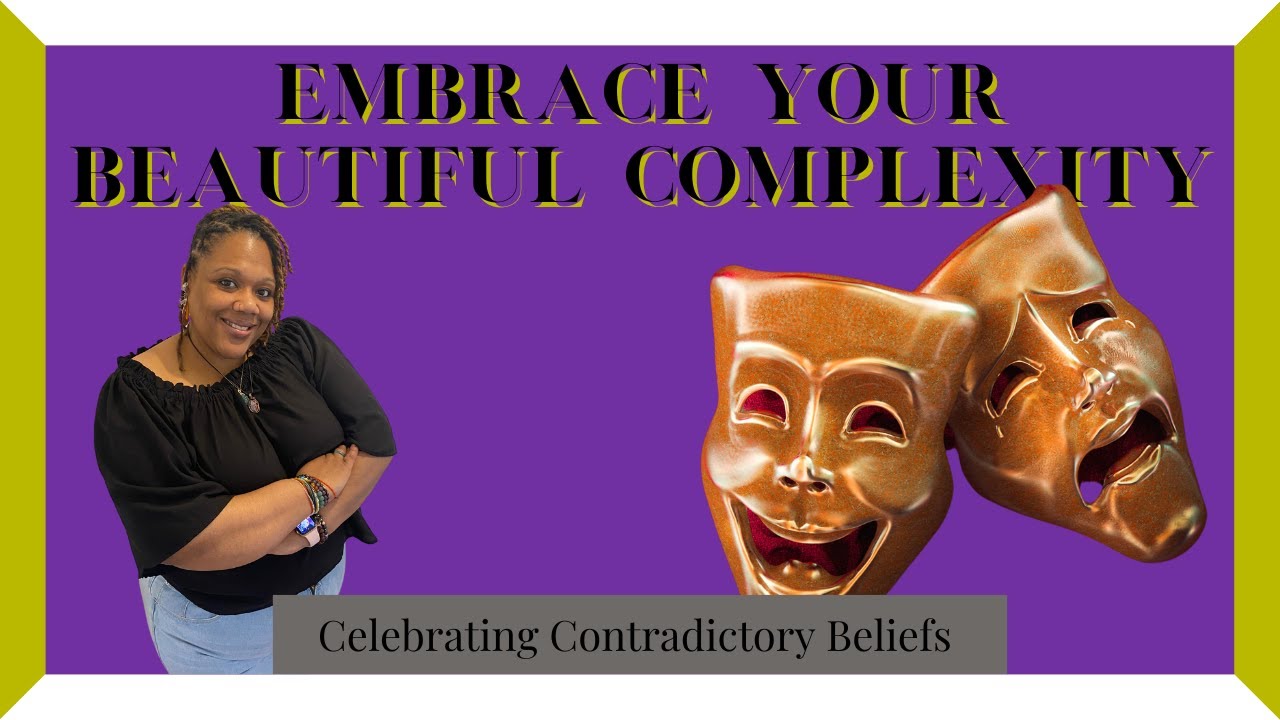 Embrace Your Beautiful Complexity Celebrating Contradictory Beliefs ...