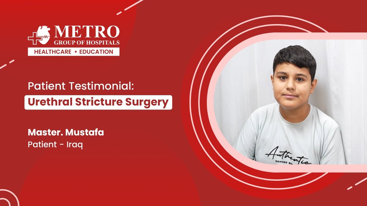 Patient's Journey: Successful Urethral Stricture Surgery at Metro ...