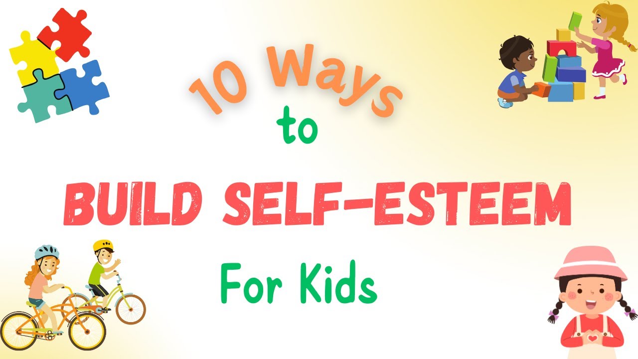 Self-Esteem For Kids - 10 Ways To Build Self-Esteem & Self-Confidence ...