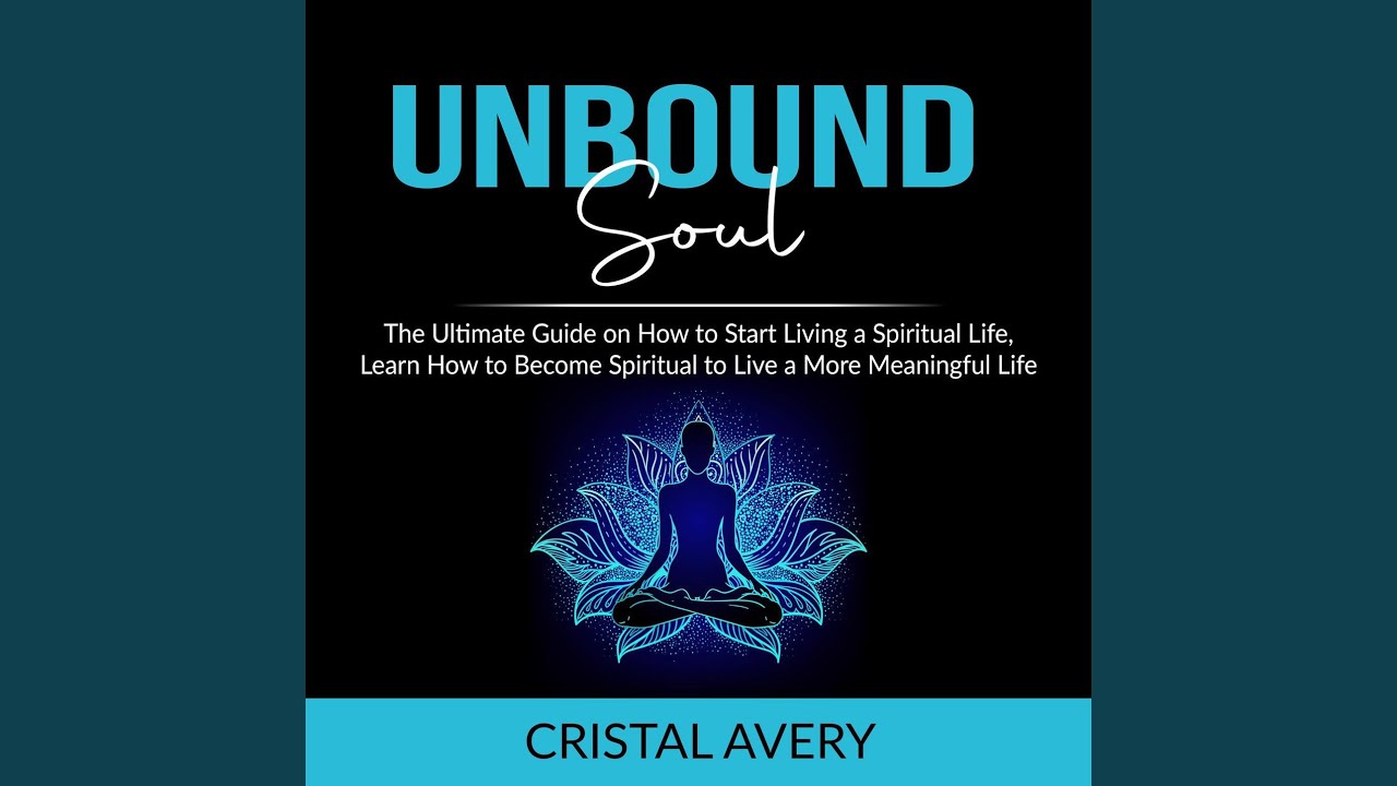 Chapter 3 - Unbound Soul - The Ultimate Guide on How to Start Living a ...