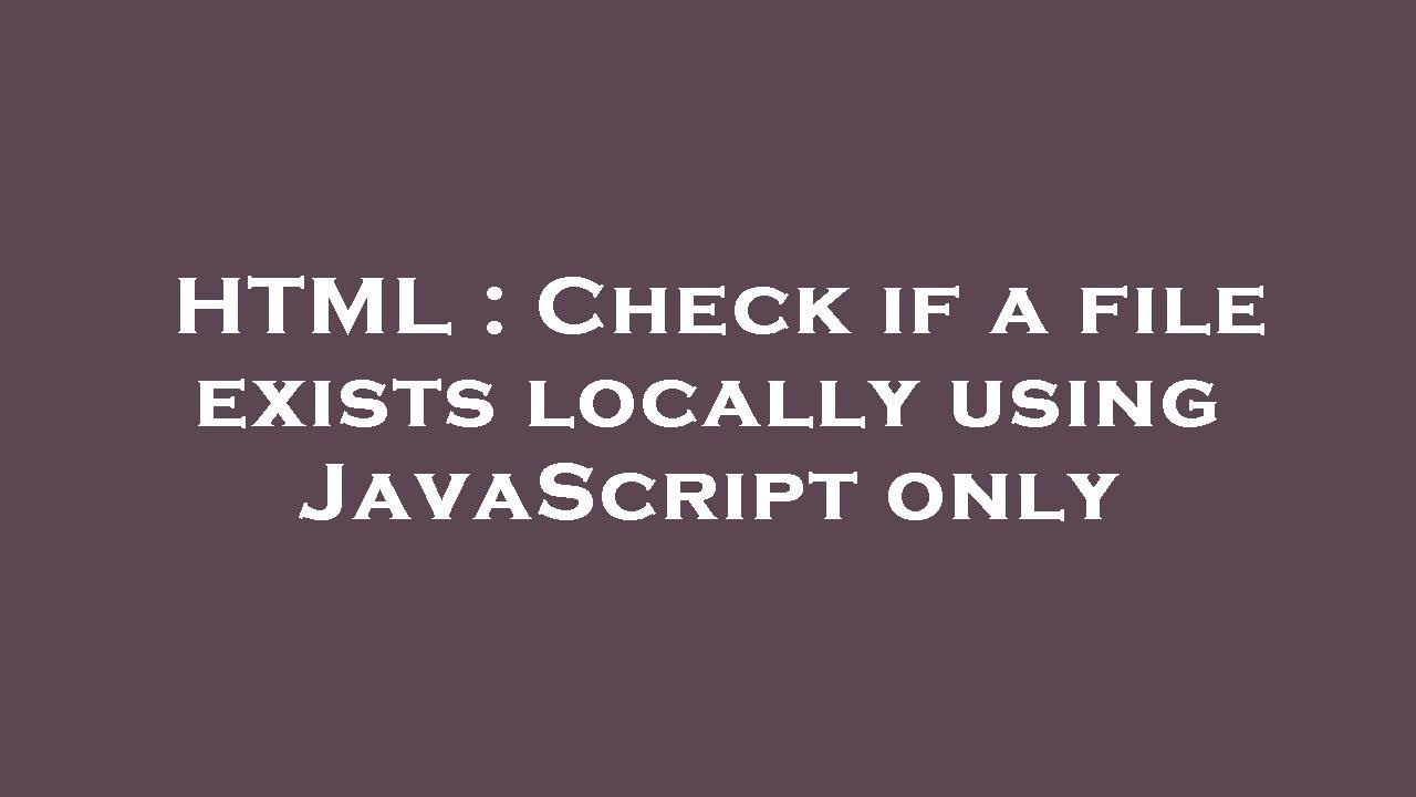 Html Check If A File Exists Locally Using Javascript Only Youtube 4048