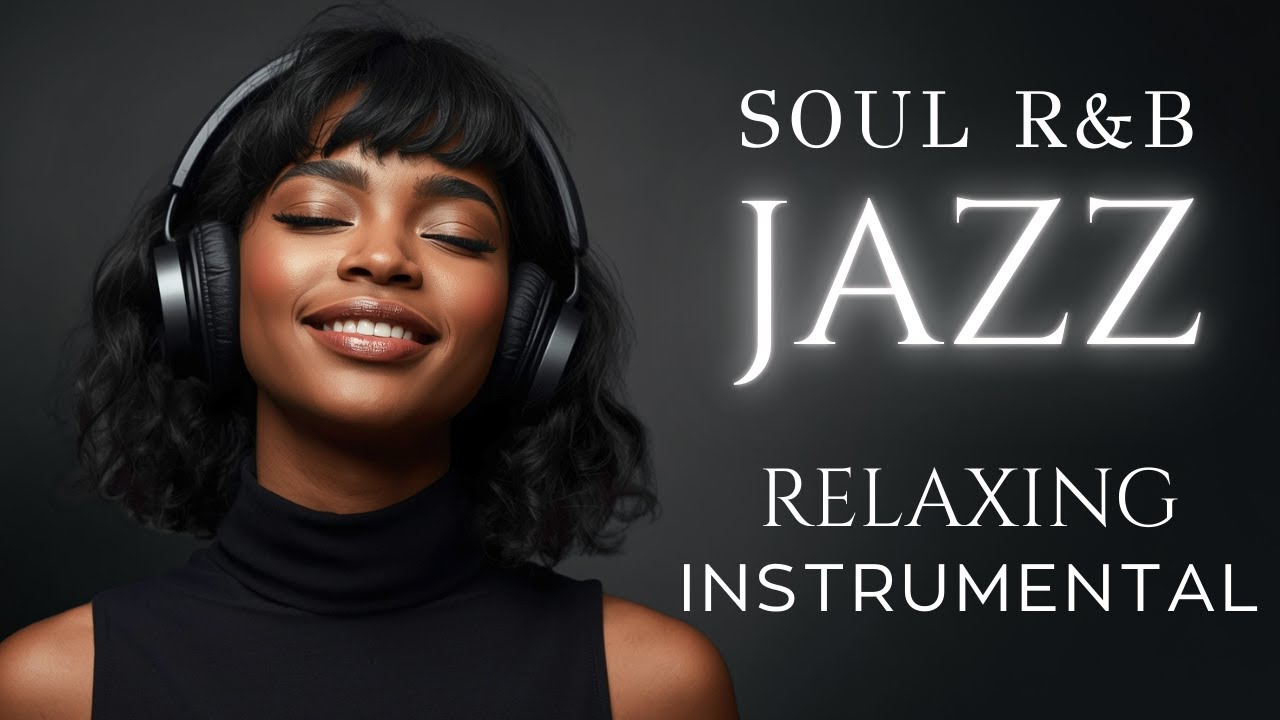 Jazz & Soulful R&B smooth Grooves Relaxing instrumental Playlist /Focus ...