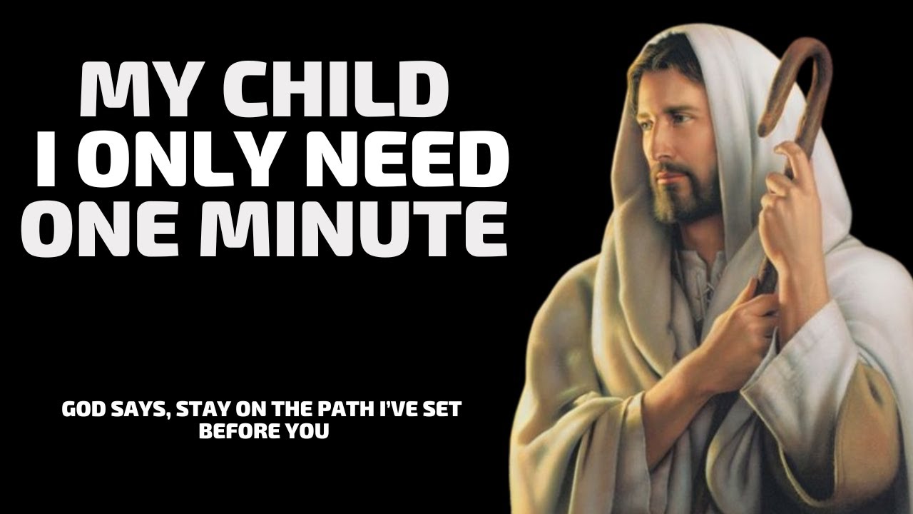 One Minute Message | GOD SAYS, STAY ON THE PATH I HAVE SET BEFORE YOU ...
