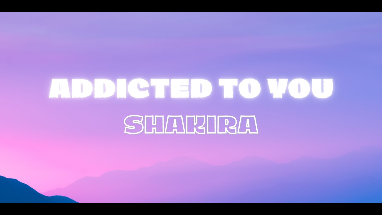 SHAKIRA-Addicted To You | Lyrics - YouTube