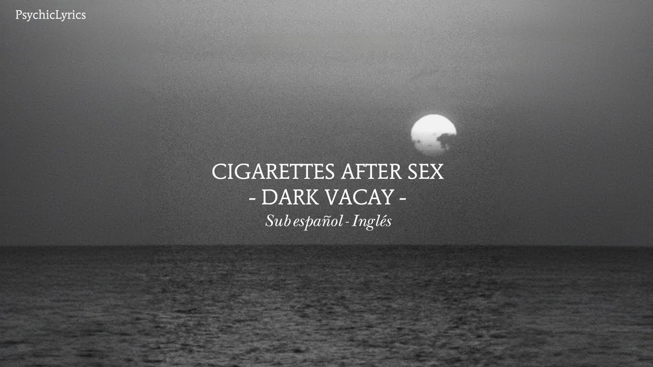 Cigarettes After Sex Dark Vacay Single Version Traducida Al Español Lyrics Youtube