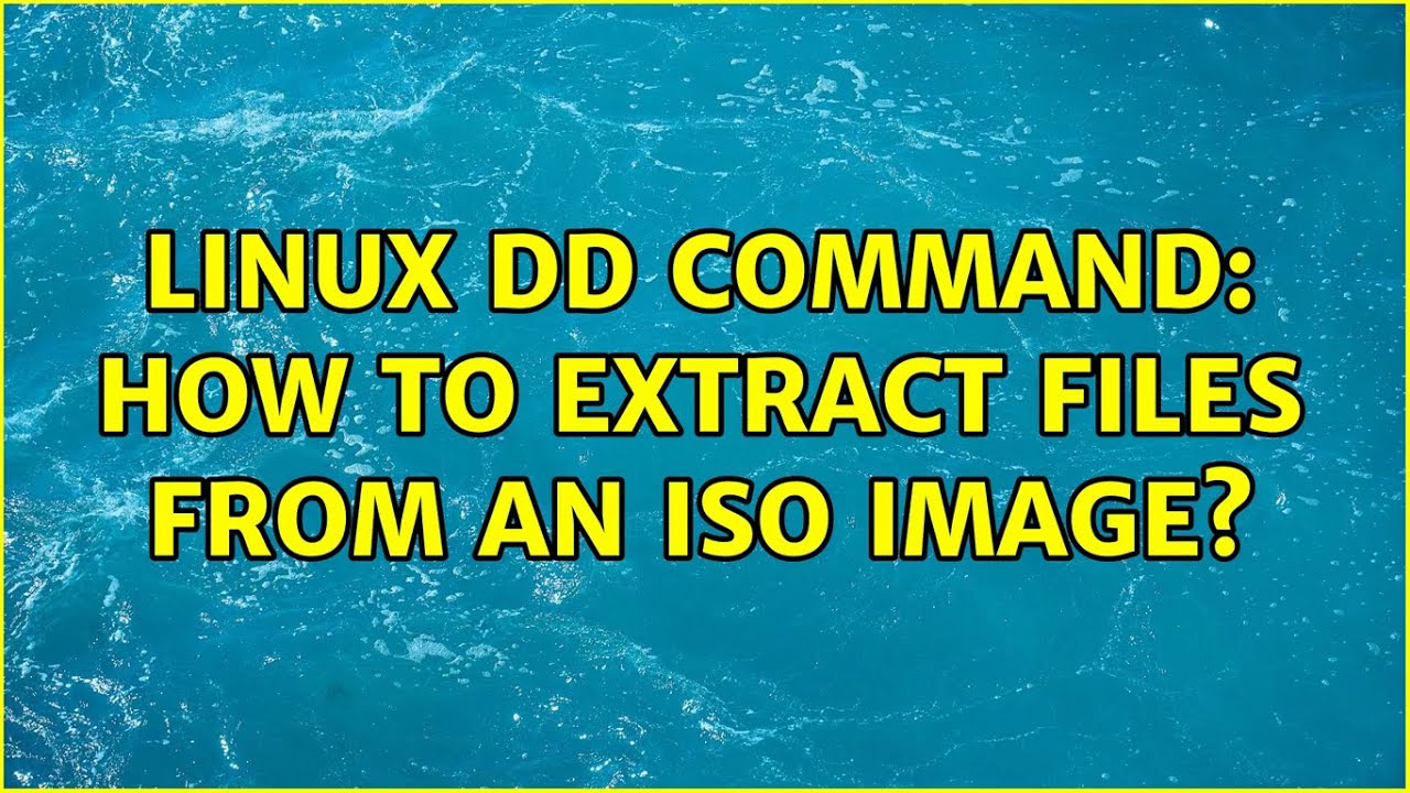 Linux DD Command How To Extract Files From An ISO Image 3 Solutions Linux DD Command How To Extract Files From An ISO Image 3 Solutions