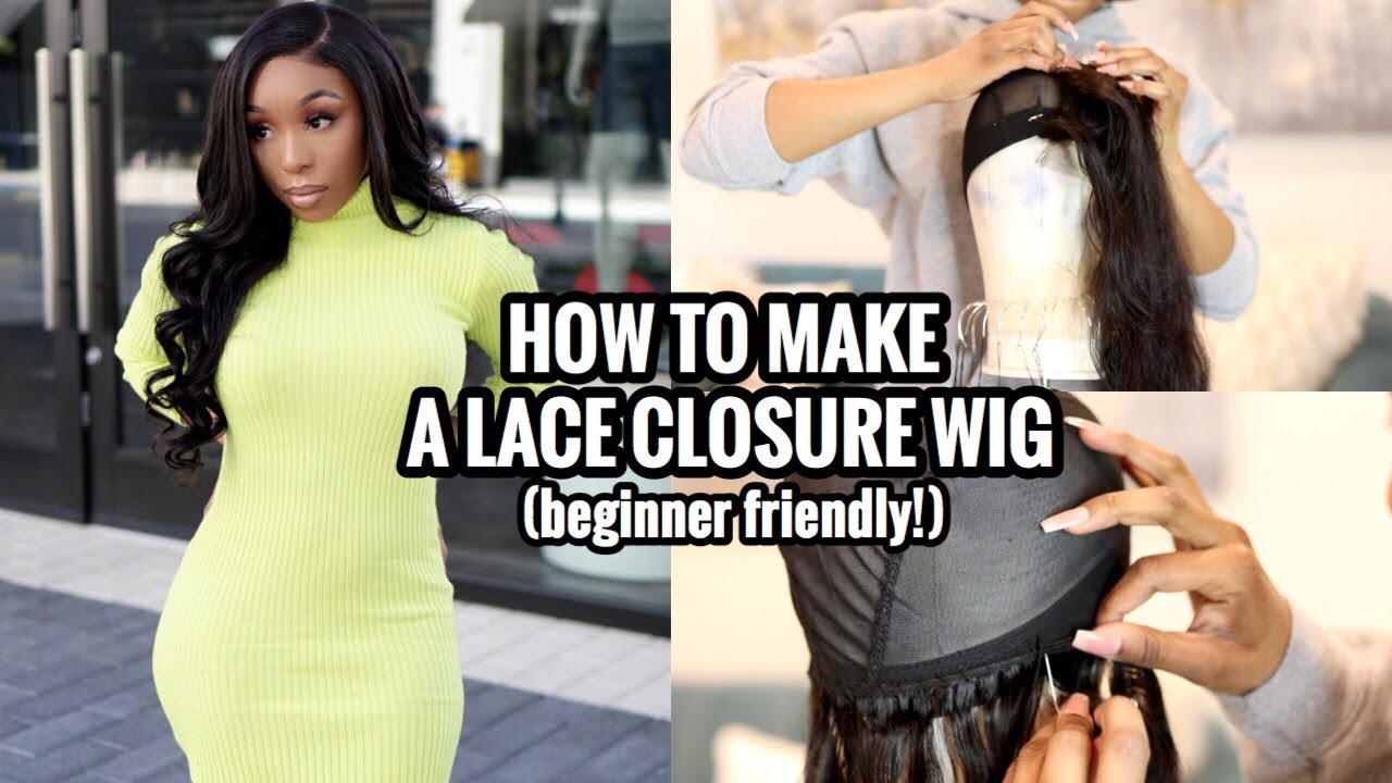 HOW TO MAKE A FULL LACE CLOSURE WIG | START TO FINISH (Beginner ...