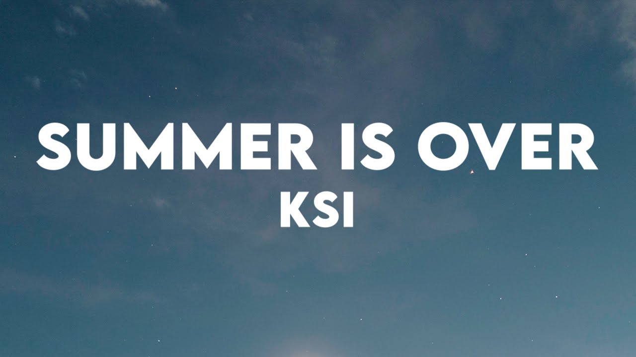 KSI - Summer Is Over (Lyrics) - YouTube