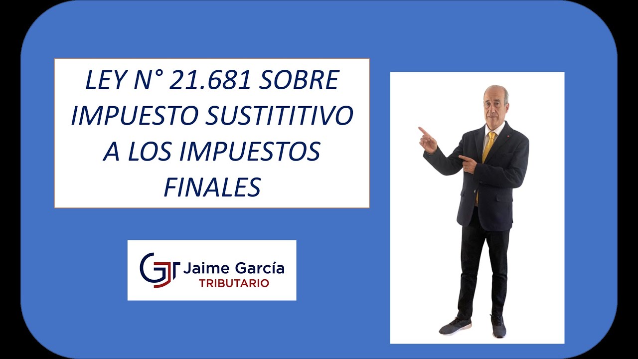 Ley 21681 Impuesto sustitutivo a los impuestos finales - YouTube