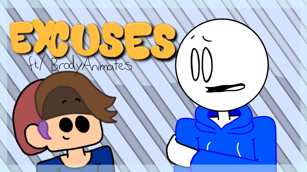 Excuses (ft. BrodyAnimates) - YouTube