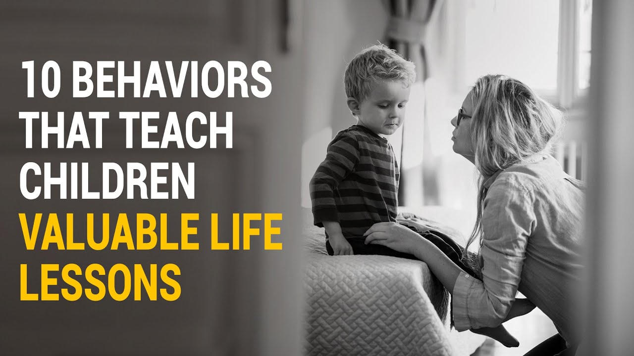 10 Behaviors That Teach Children Valuable Life Lessons - YouTube