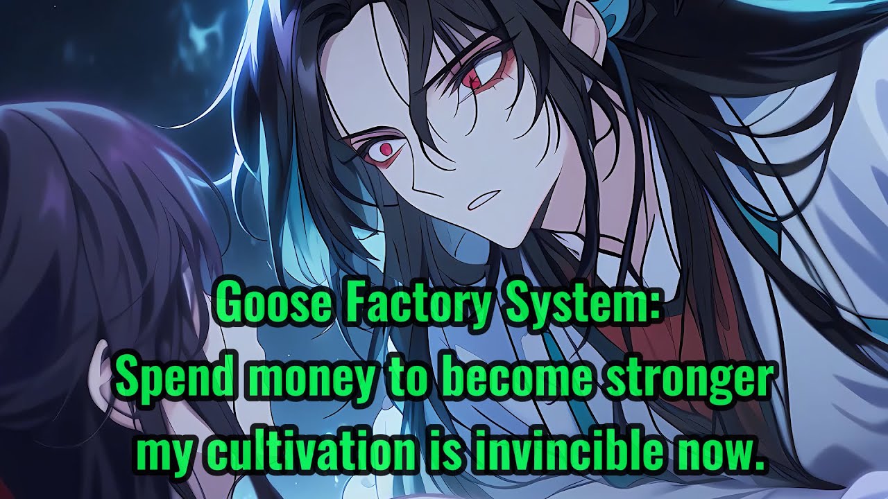 Goose Factory System: Spend money to become stronger, my cultivation is ...