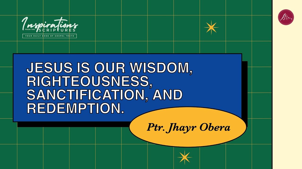 Jesus is our wisdom, righteousness, sanctification, and redemption ...