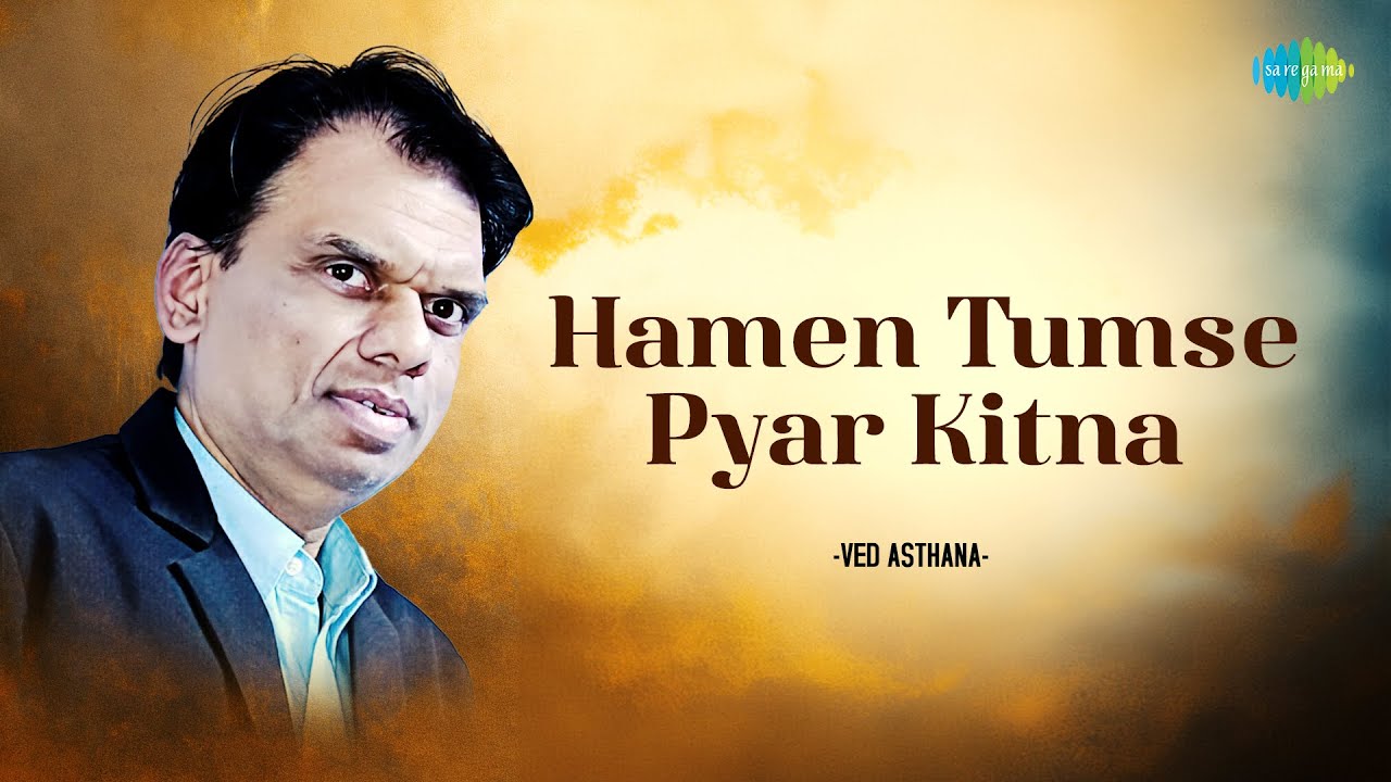 Hamen Tumse Pyar Kitna | Ved Asthana | Hindi Cover Songs | Saregama ...