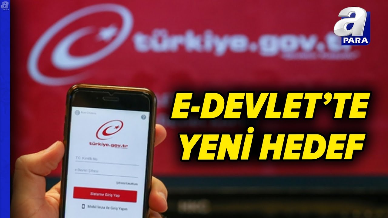 e-Devlet'te Hedef 70 Milyon Kullanıcı: Hizmet Sayısı 9 Bine Ulaşacak ...