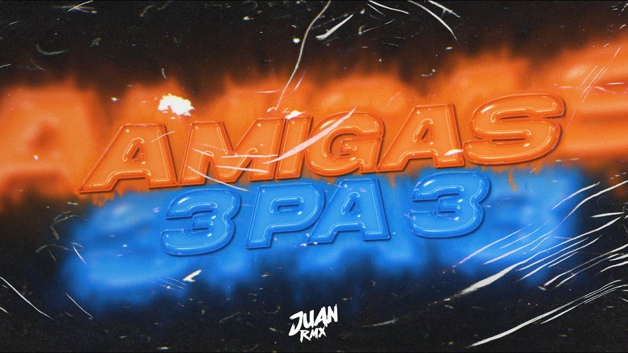 2 AMIGAS + 3 PA 3 🍑 JUAN RMX - YouTube