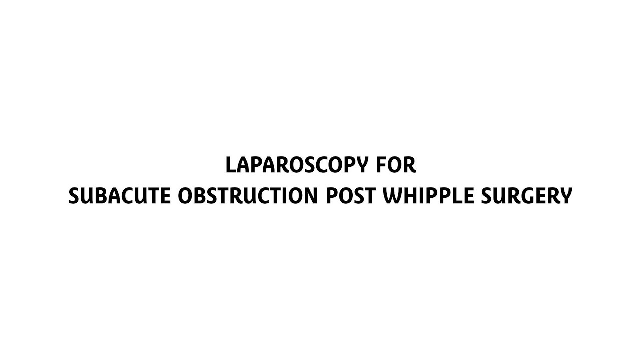 Laparoscopy For Subacute Obstruction Post Whipple Surgery | Dr. Yogen ...