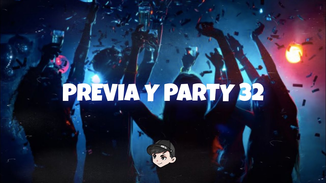 PREVIA Y PARTY 32 - Ivan Dj - YouTube Music
