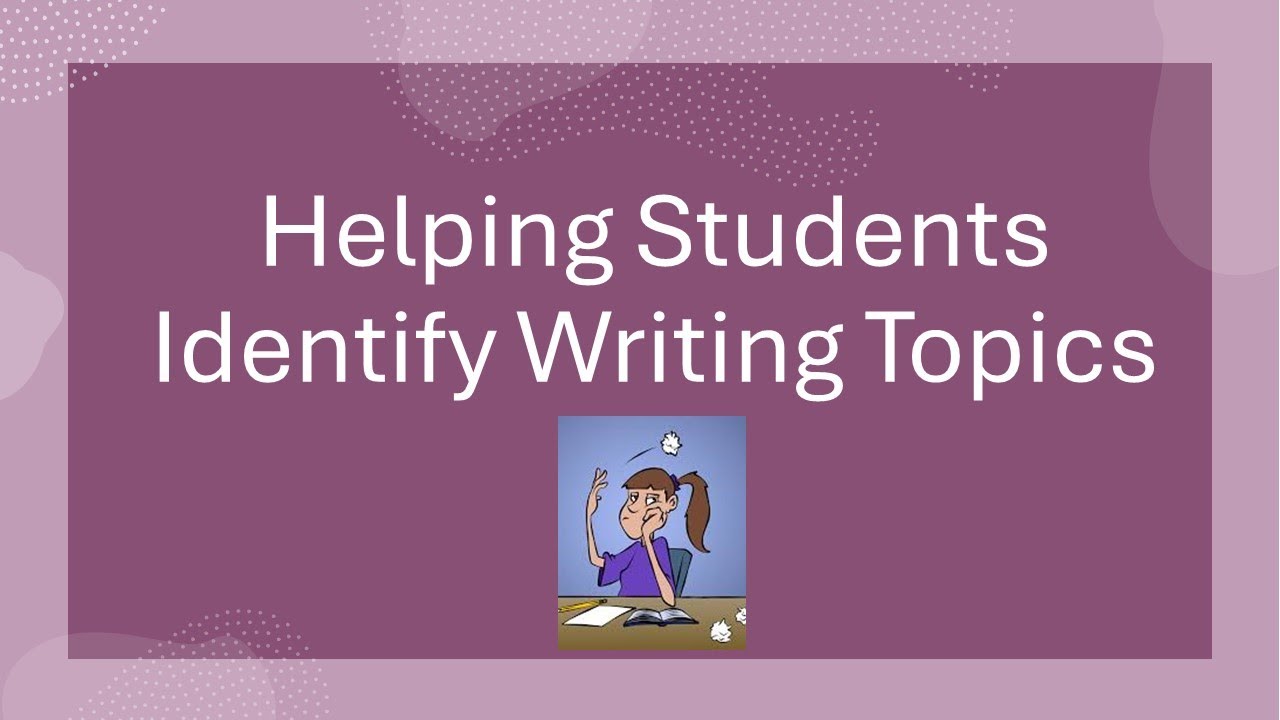 Helping Students Identify Writing Topics - YouTube