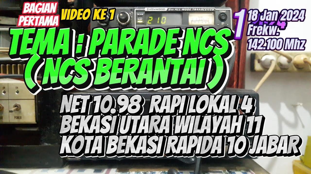 BAGIAN PERTAMA VIDEO KE 1 TEMA PARADE NCS - NCS BERANTAI 18 JAN 2024 10.98 FREK 142.100 LOKAL 4 ...