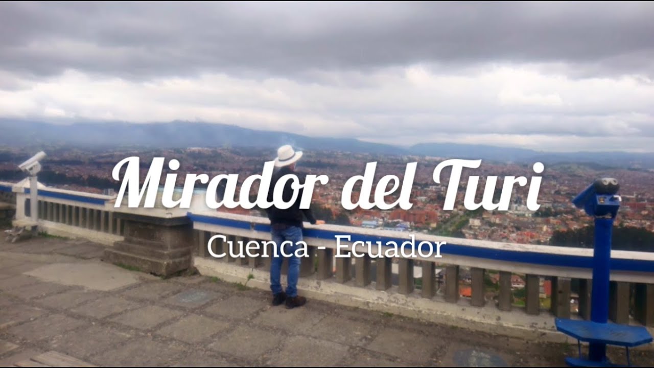 Mirador El Turi - Cuenca Ecuador - Parte 1 - YouTube