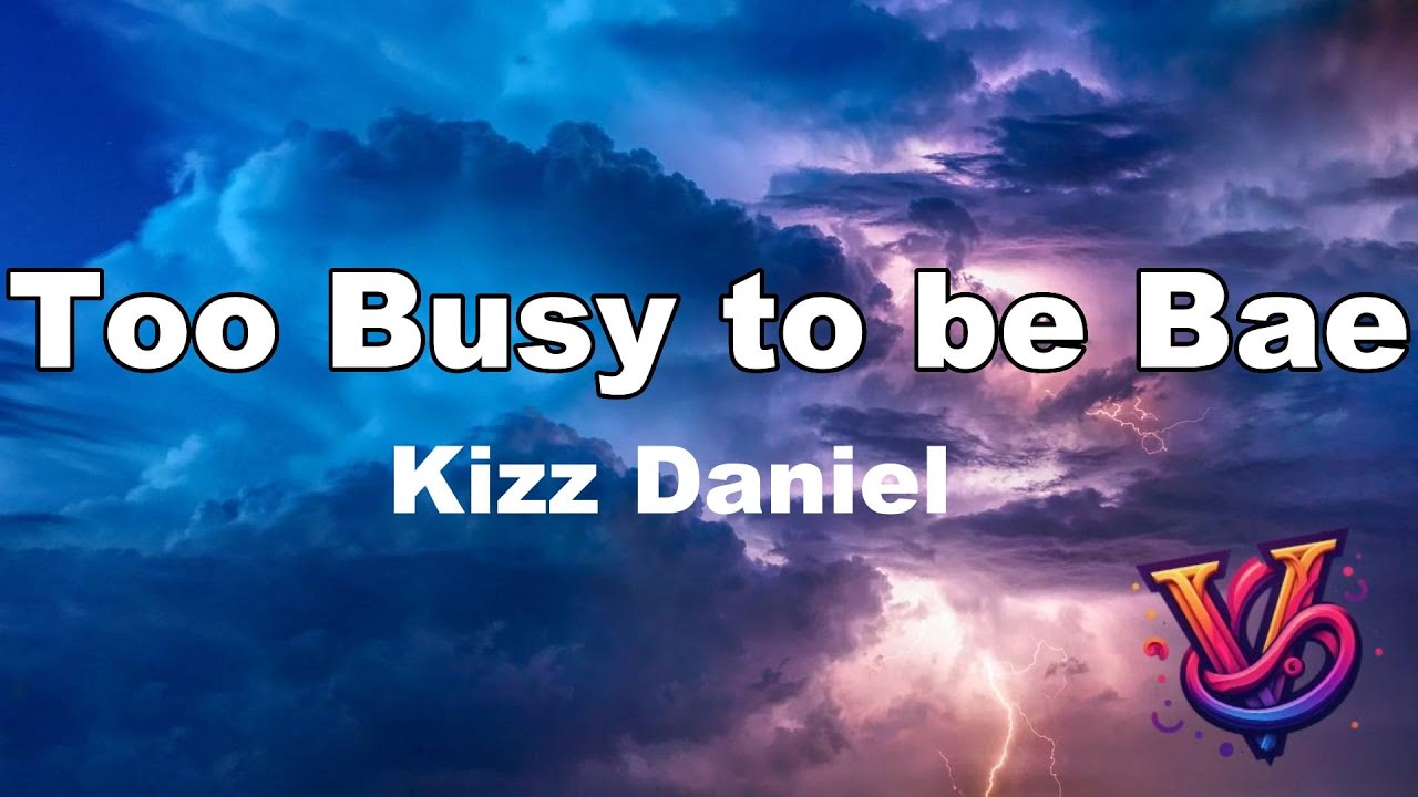 Kizz Daniel - Too Busy To Be Bae Lyrics - YouTube