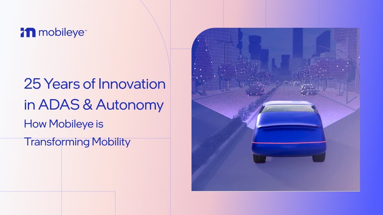 25 Years of Innovation in ADAS & Autonomy: How Mobileye is Transforming Mobility - YouTube