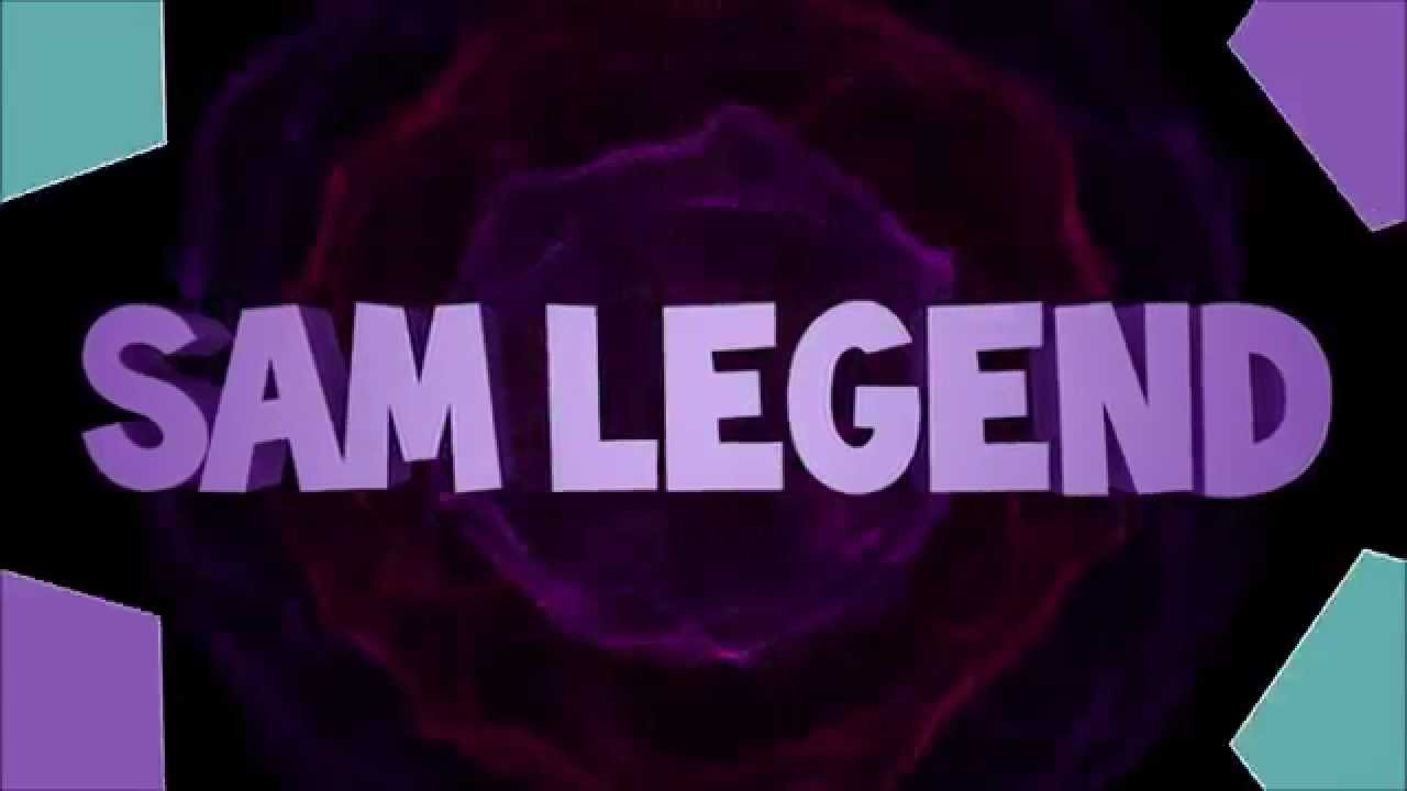 Sam Legend New Intro Made By CaptnPiggSter - YouTube