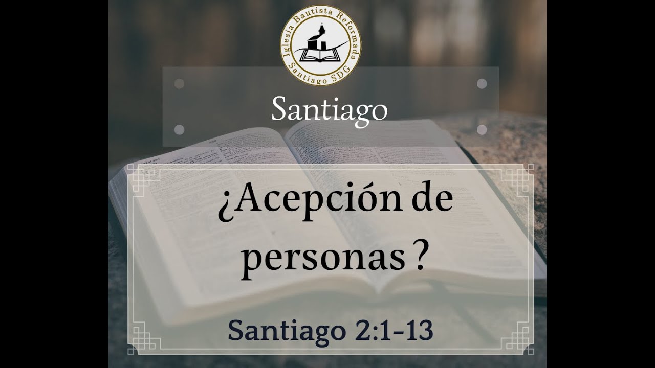 ¿Acepción de personas ?.Santiago 2 :1-13 - YouTube