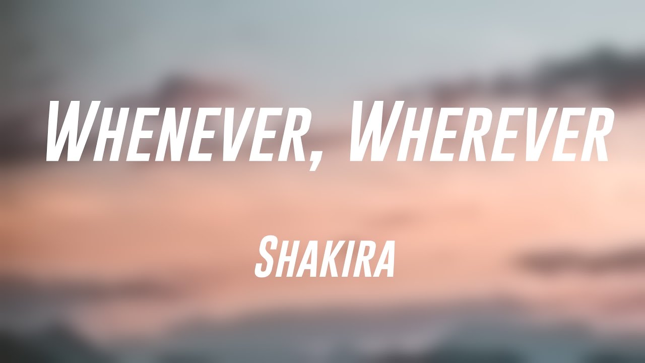 Whenever, Wherever - Shakira (Lyrics Version) - YouTube