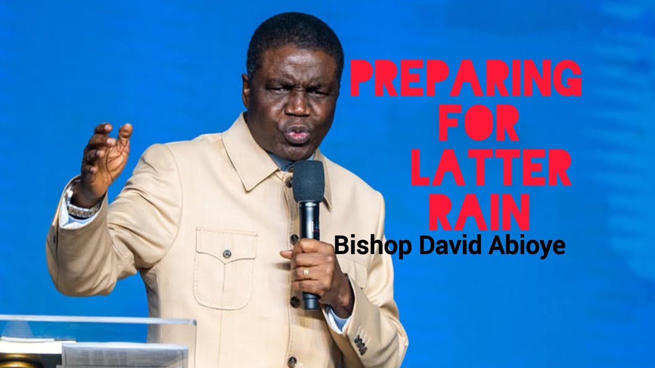 HOW TO PREPARE FOR LATTER RAIN | BISHOP DAVID ABIOYE - YouTube