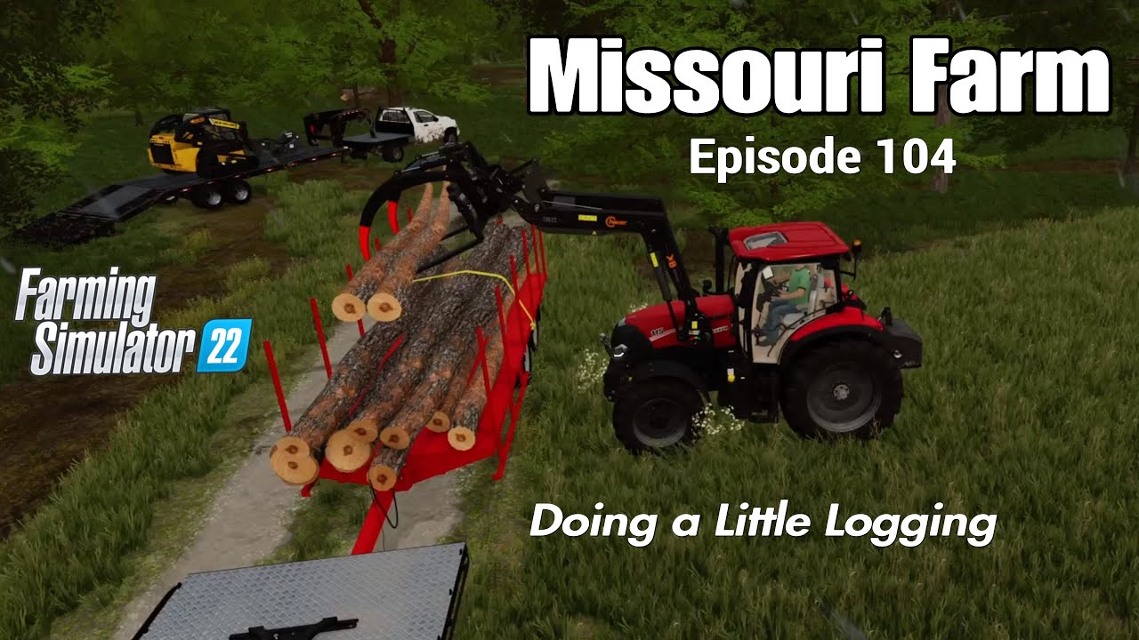 Missouri Farm / Episode 104 Doing a Little Logging / Farming Simulator ...
