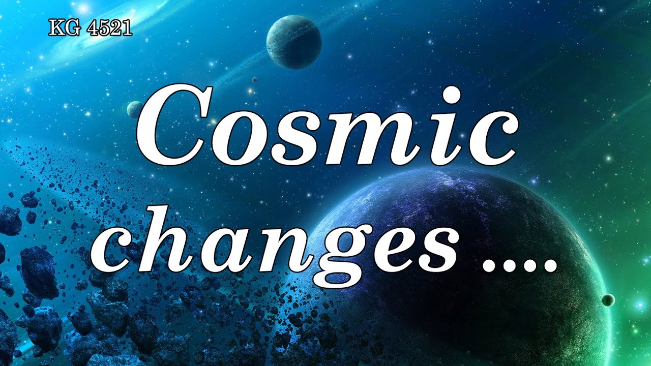 COSMIC CHANGES .... - YouTube