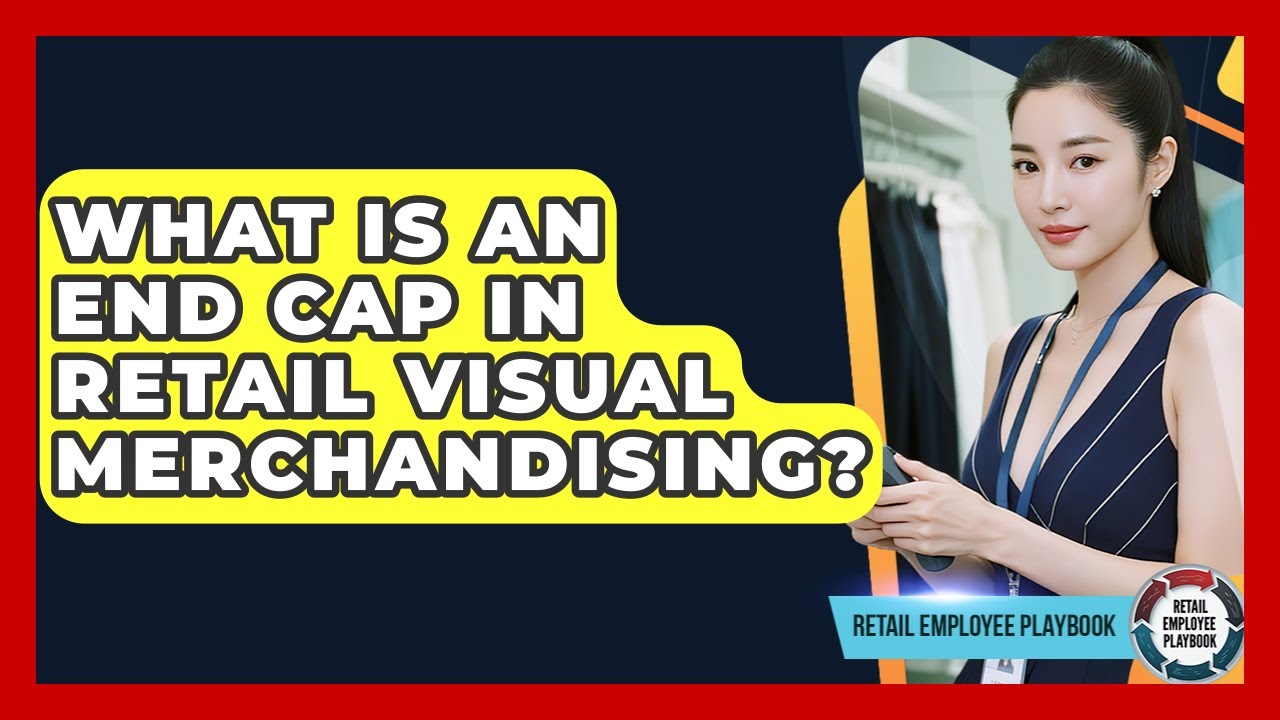 What Is An End Cap In Retail Visual Merchandising? - Retail Employee ...