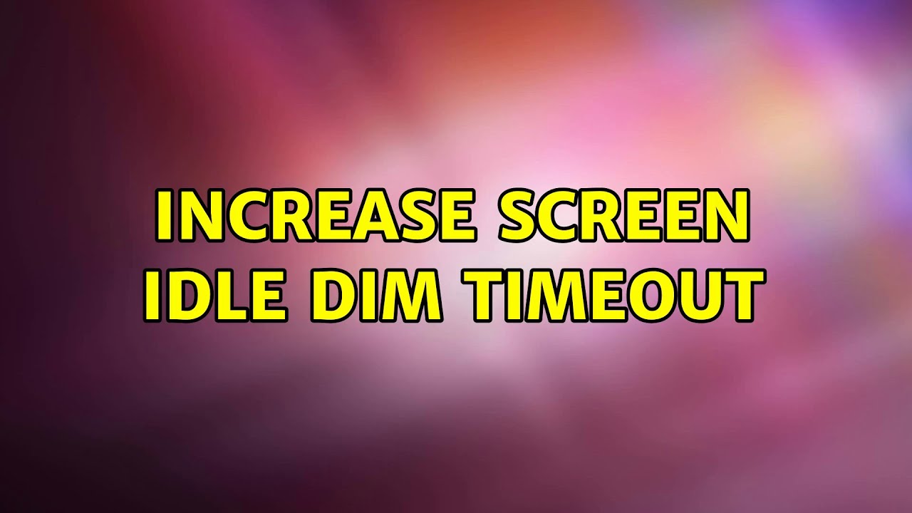 Ubuntu: Increase screen idle dim timeout (3 Solutions!!) - YouTube