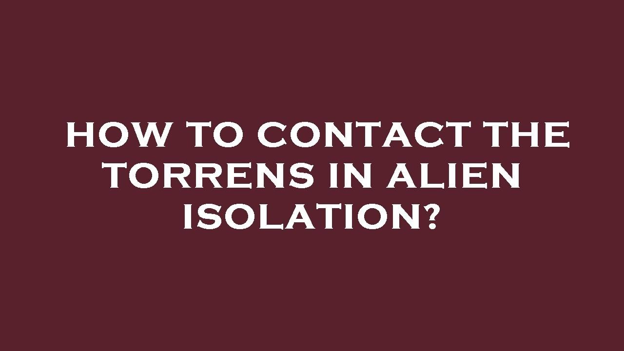 How to contact the torrens in alien isolation? - YouTube