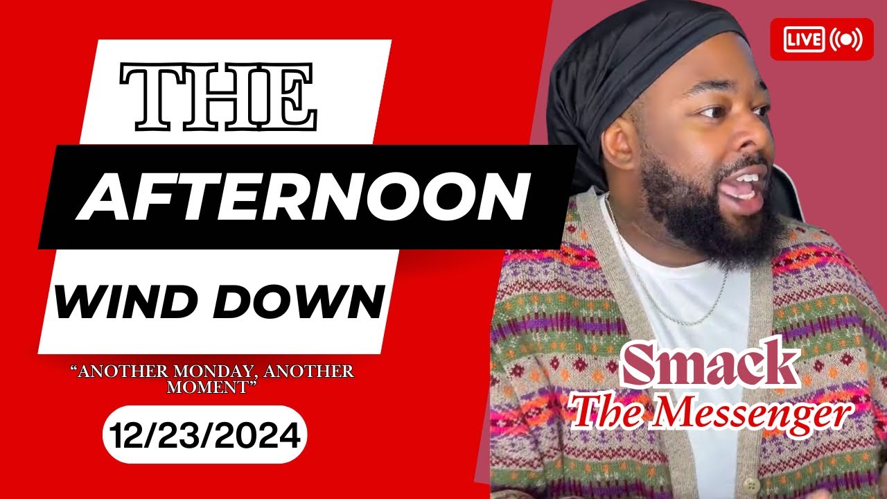The Afternoon Wind Down | SMACK THE MESSENGER | ANOTHER MONDAY ANOTHER ...
