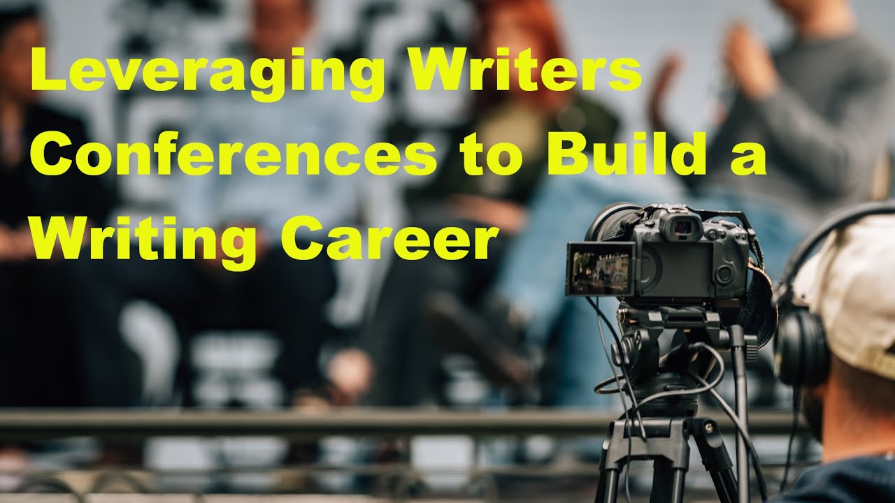 Leveraging Writers Conferences To Build A Writing Career YouTube leveraging-writers-conferences-to-build-a-writing-career-youtube