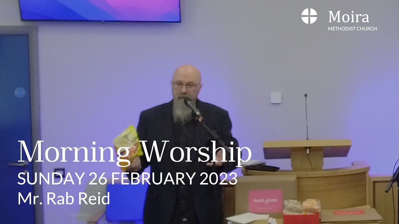 1030am Sunday 26 February 2023: Morning Worship from Moira Methodist ...