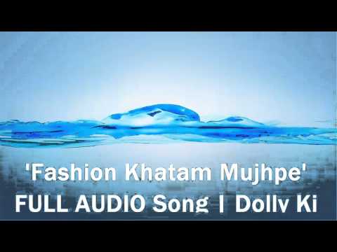 'Fashion Khatam Mujhpe' FULL AUDIO Song | Dolly Ki Doli | T-series