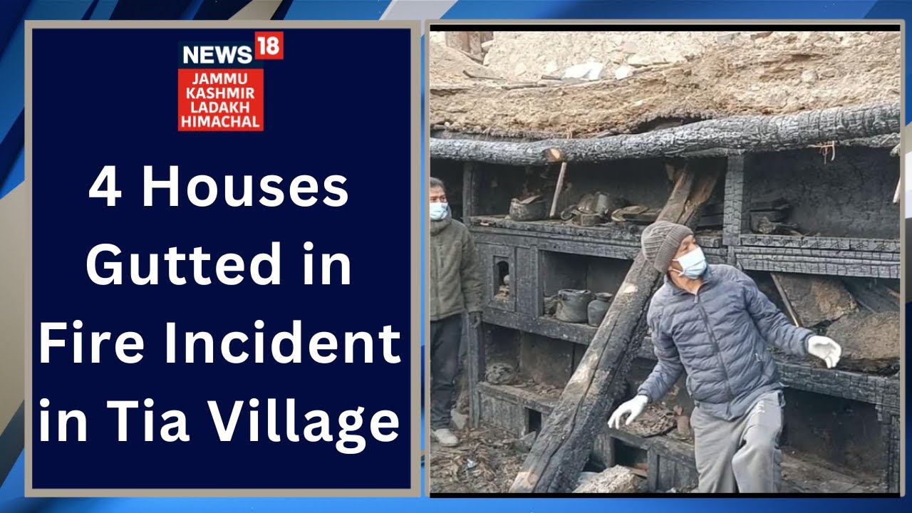Ladakh | Four houses gutted in Fire Incident in Tia village | News18 ...
